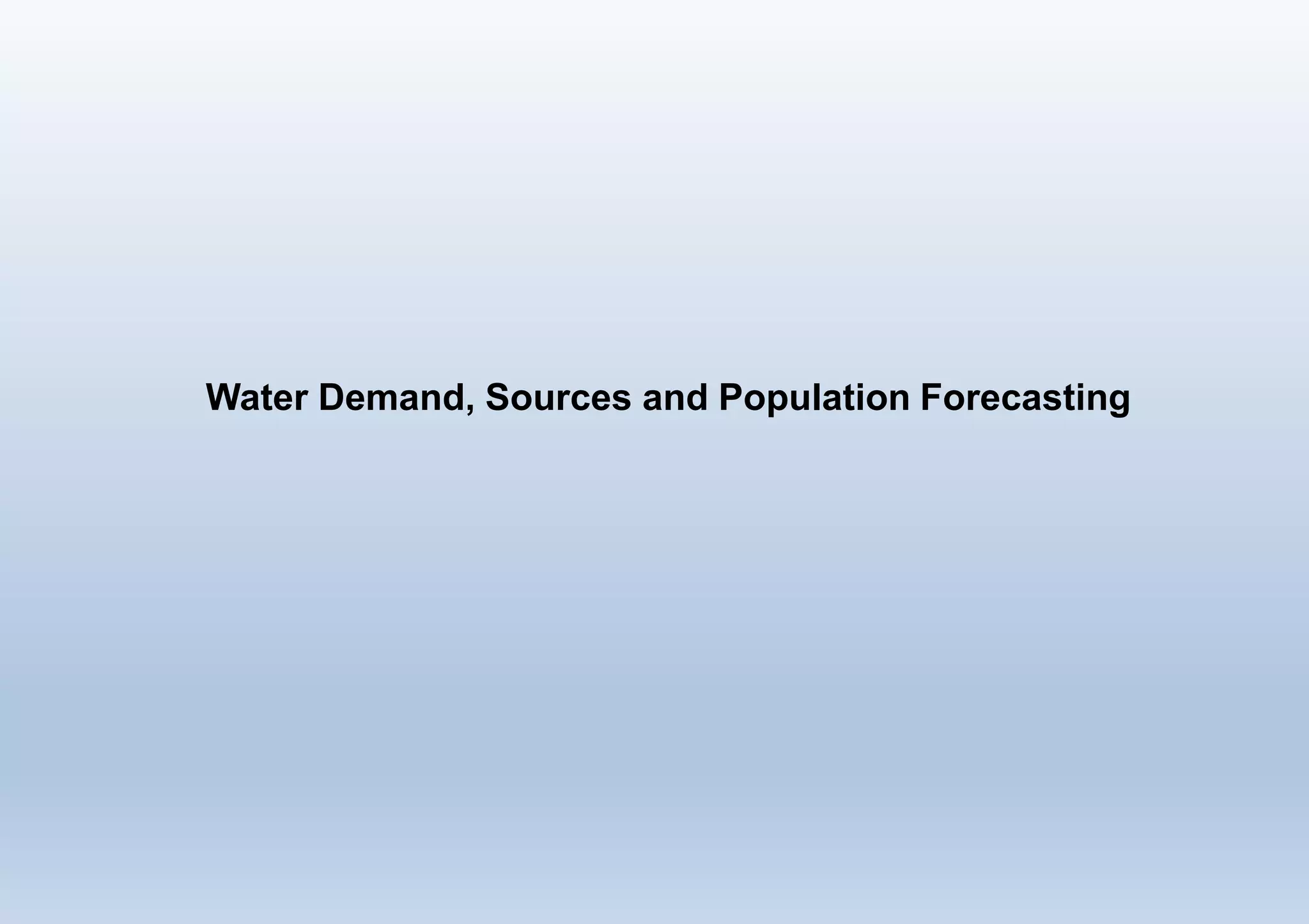 1 Water Demands, Sources and Population Forecasting-converted.pptx