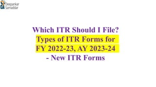 1 Types of ITR forms to be filed for FY 22-23.pptx