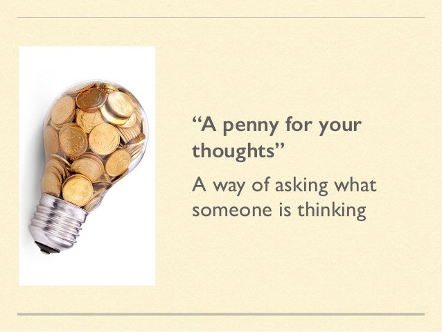 Meaning of idiom a penny for your thoughts - commonWas