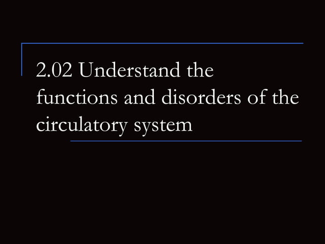 2.02 understand the_functions_and_disorders_of_the_circulatory_system | PPT