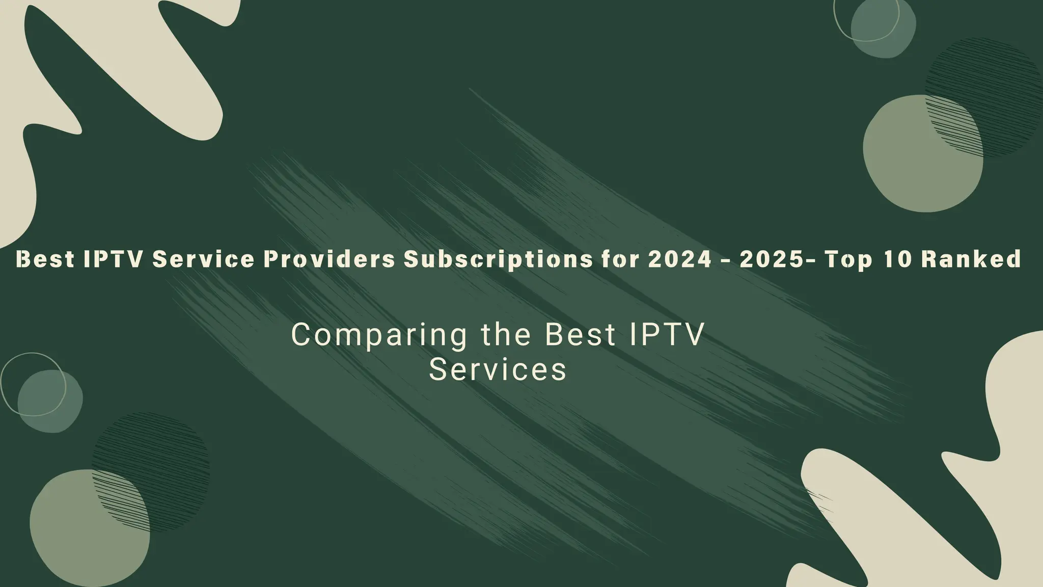 Best IPTV Subscriptions Ranked for 2024-2025: Top 10 Providers Reviewed ...