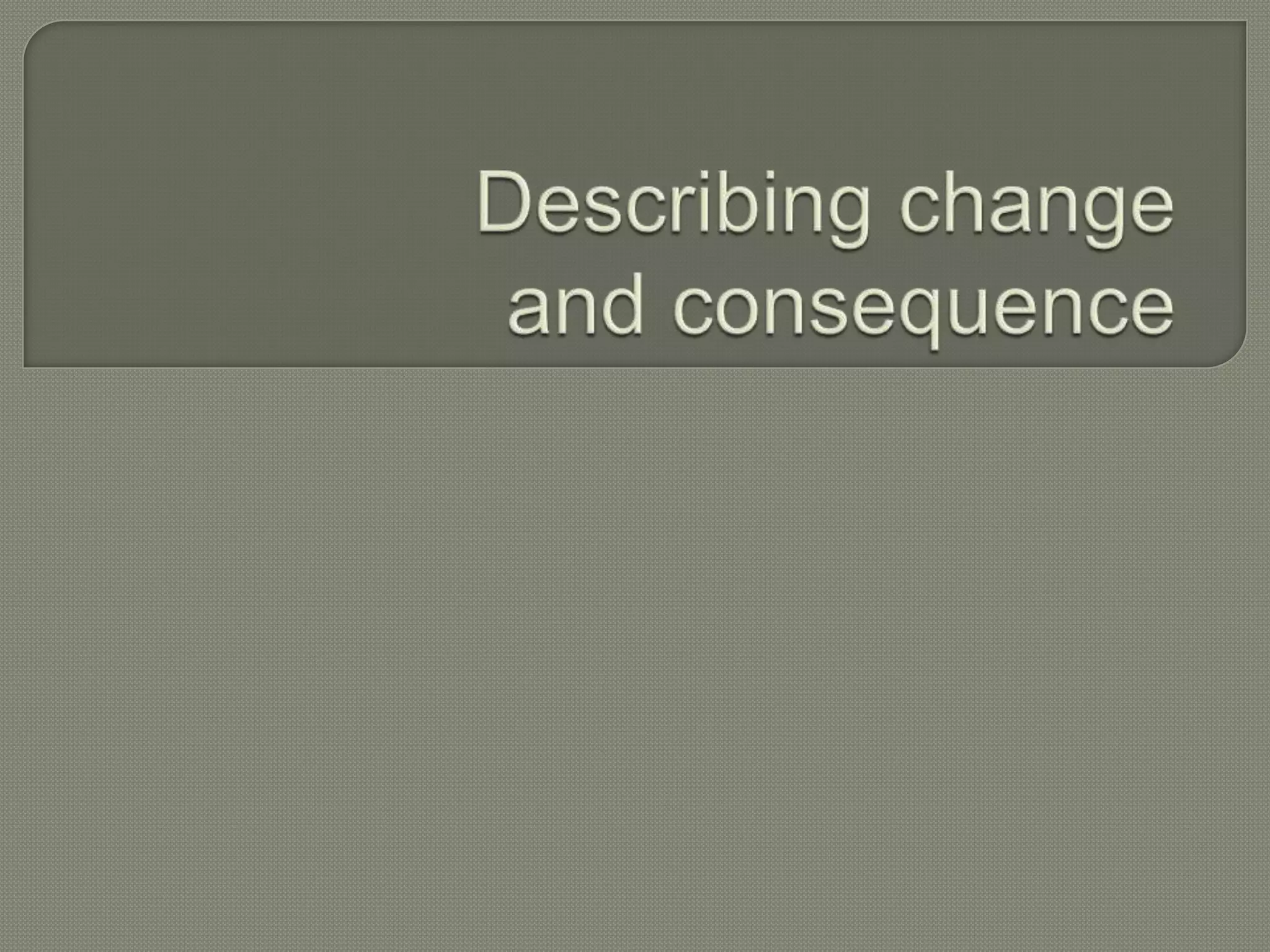 2. describing change and consequence 7mo | PPTX