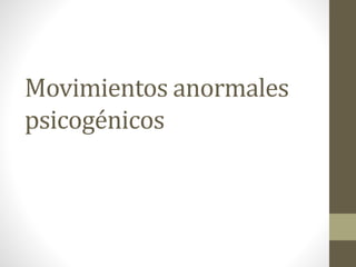 Movimientos anormales psicogenicos | PPTX