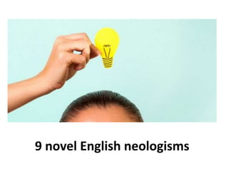 9 novel english neologisms - Manu Melwin Joy | PPT