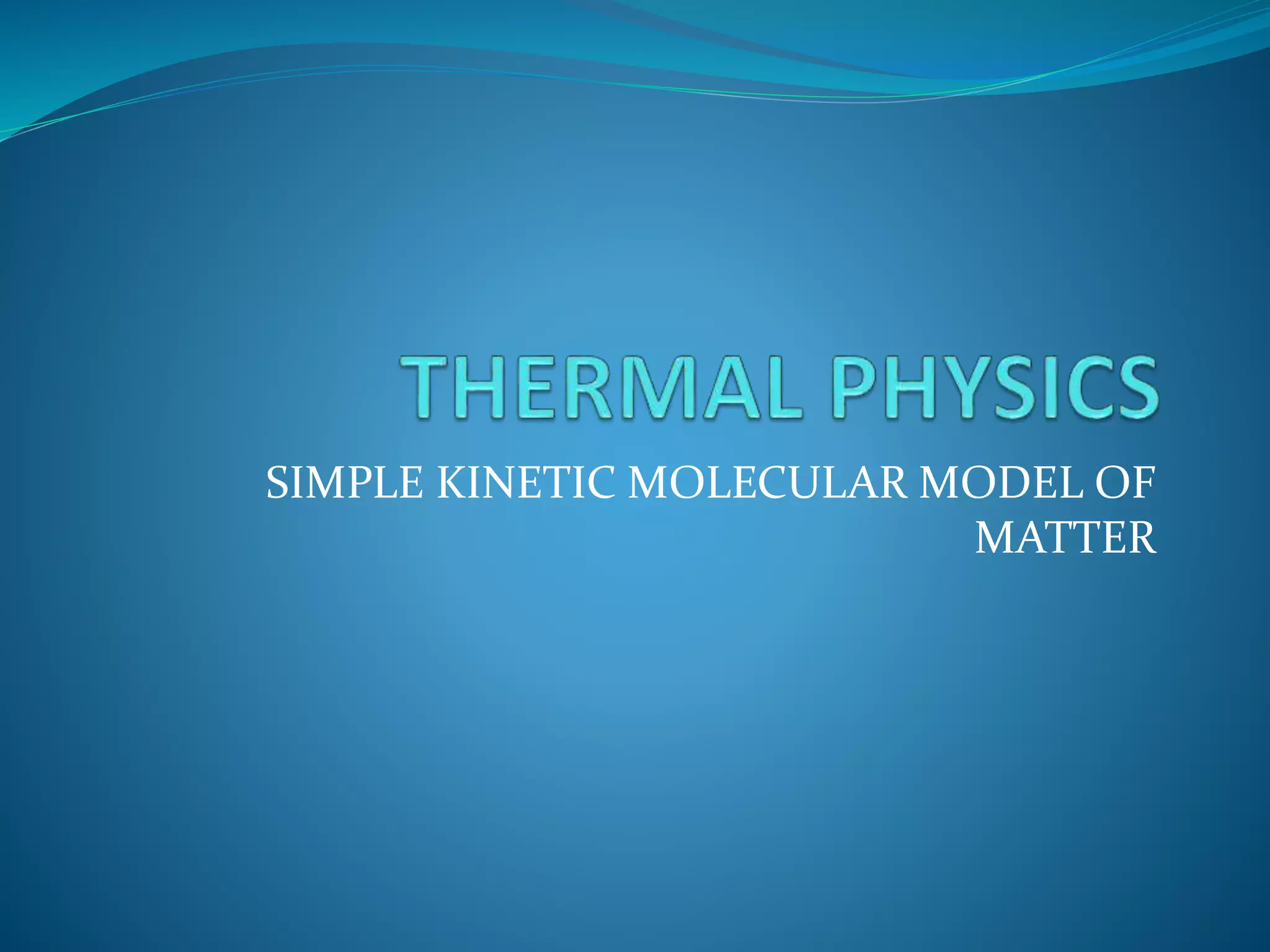 2.1 form 3 simple kinetic molecular model of matter | PPTX