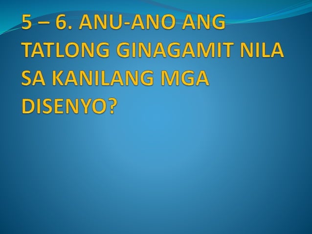 MGA DISENYO SA KULTURAL NA PAMAYANAN - K-12 Art 4