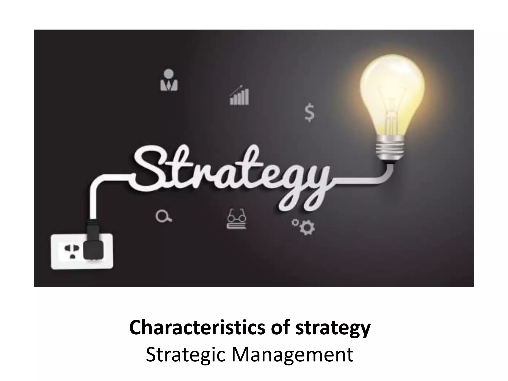 Characteristics of strategy - strategic management - Manu Melwin Joy | PPTX