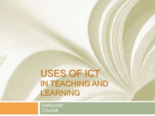 2.4 uses of ict in teaching and learning | PPTX