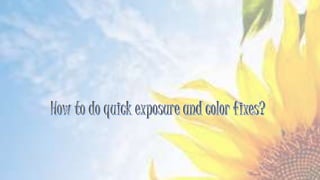 2. how to do quick exposure and color fixes | PPTX | Photo Editing ...