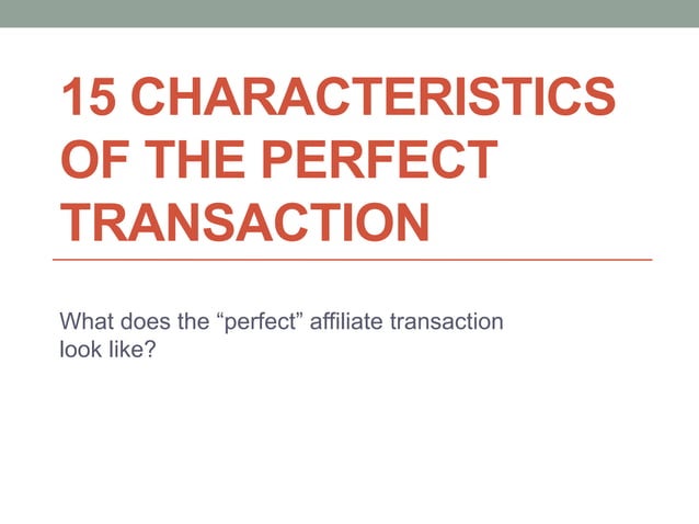15 Characteristics of the Perfect Transaction | PPT