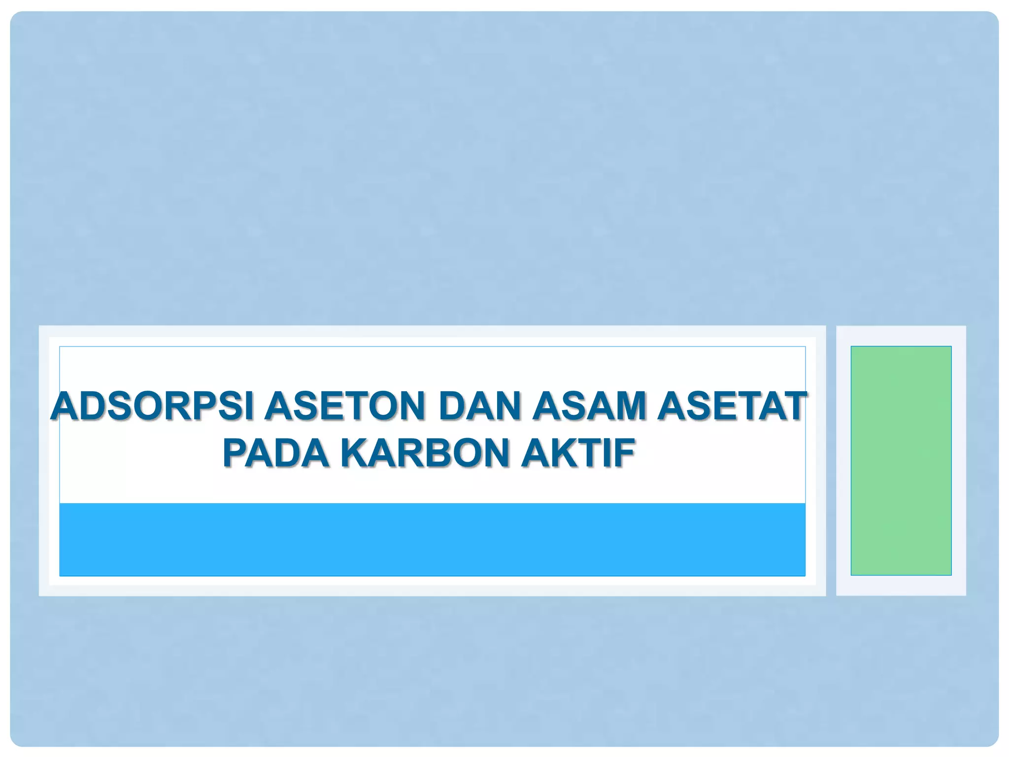 2. adsorpsi aseton pada karbon aktif | PPTX