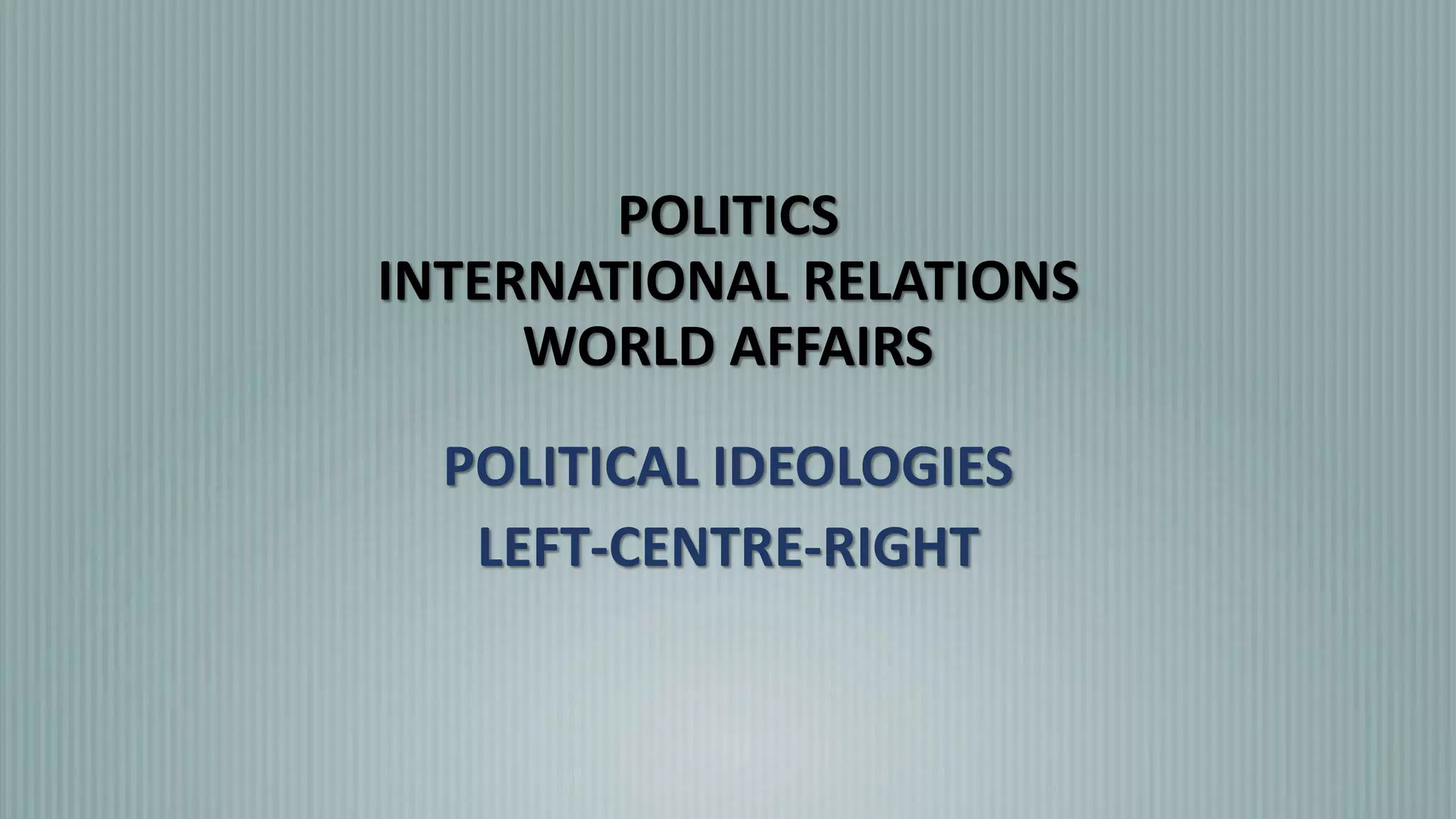 POLITICAL IDEOLOGIES - LEFT-CENTRE-RIGHT | PPTX