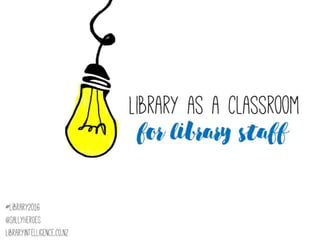 2.016 presentation: Library as a classroom for library staff | PPT