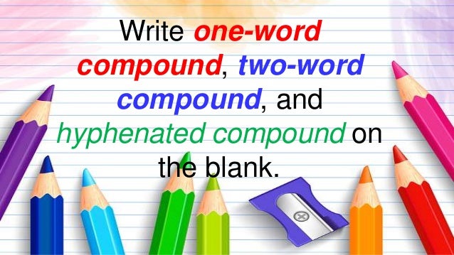 2.identify and use compound words in sentences