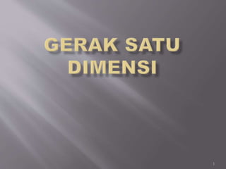 Fisika Dasar - Gerak Satu Dimensi | PPTX