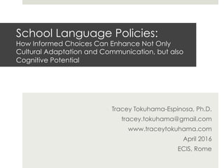 School Language Policies. By Tracey Tokuhama-Espinosa. Rome. April 2016 ...