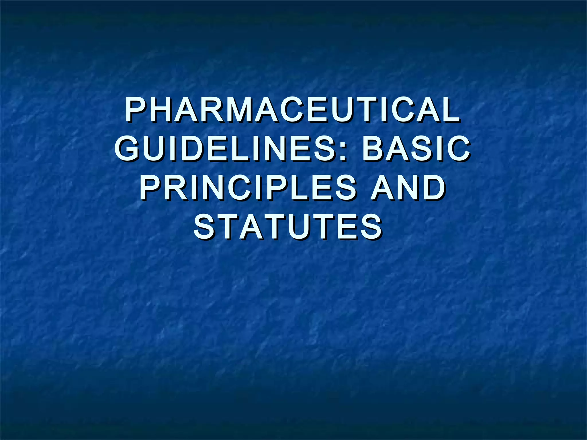 Pharmaceutical guidelines. Basic principles & statutes | PPT