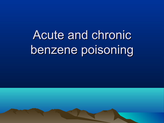 Acute & Chronic Benzene poisoning | PPT