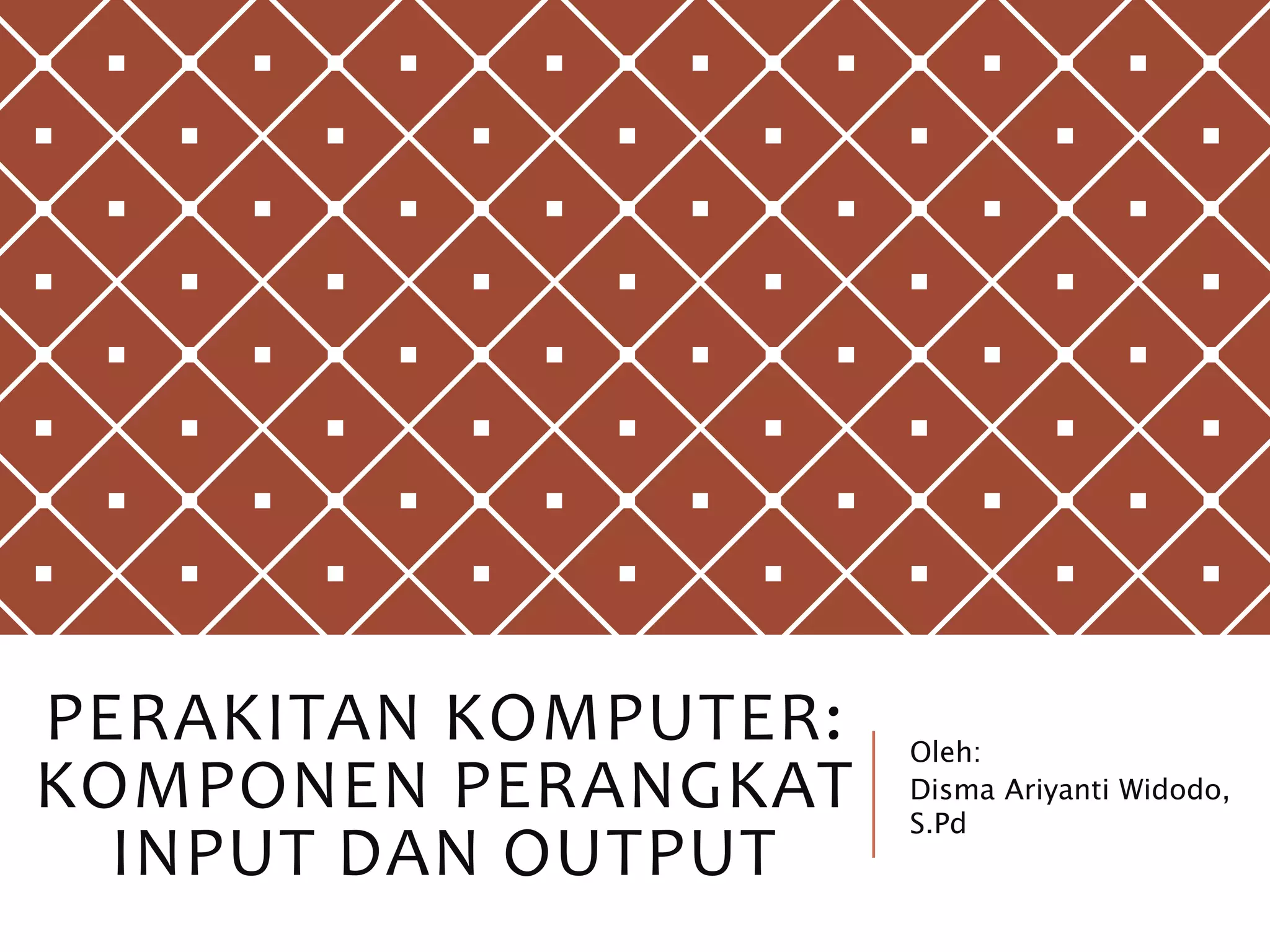 Komponen Perangkat Input dan Output | PPTX