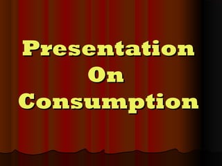 Presentation on Consumption | PPT