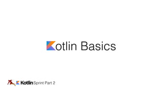 Kotlin Basics - Apalon Kotlin Sprint Part 2 | PPT