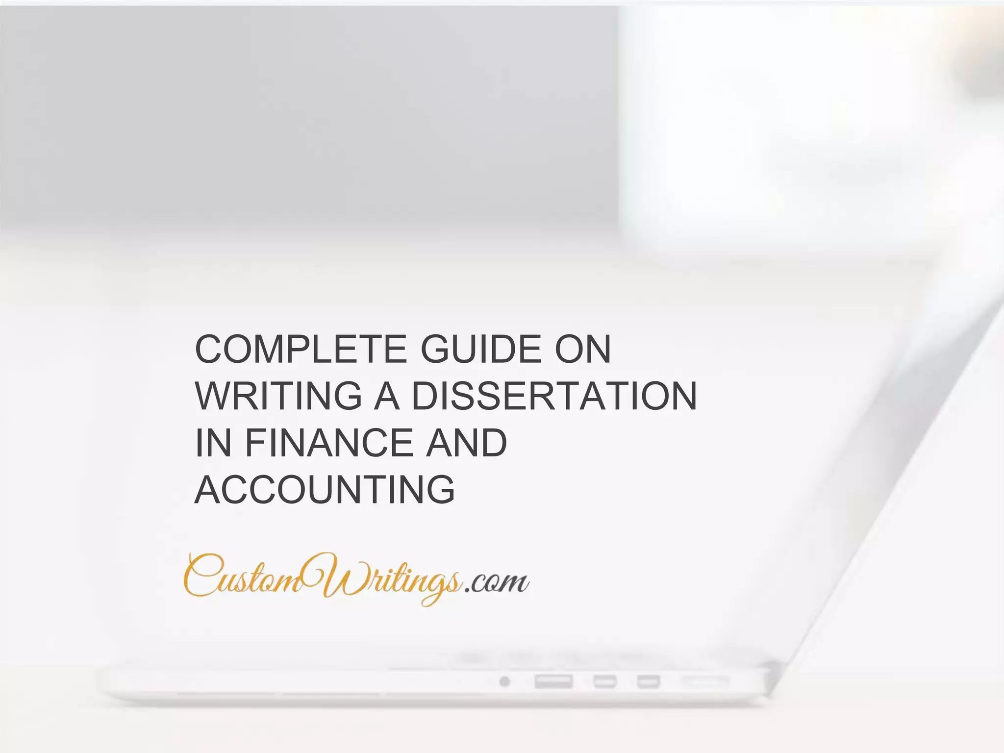 COMPLETE GUIDE ON WRITING A DISSERTATION IN FINANCE AND ACCOUNTING | PPT