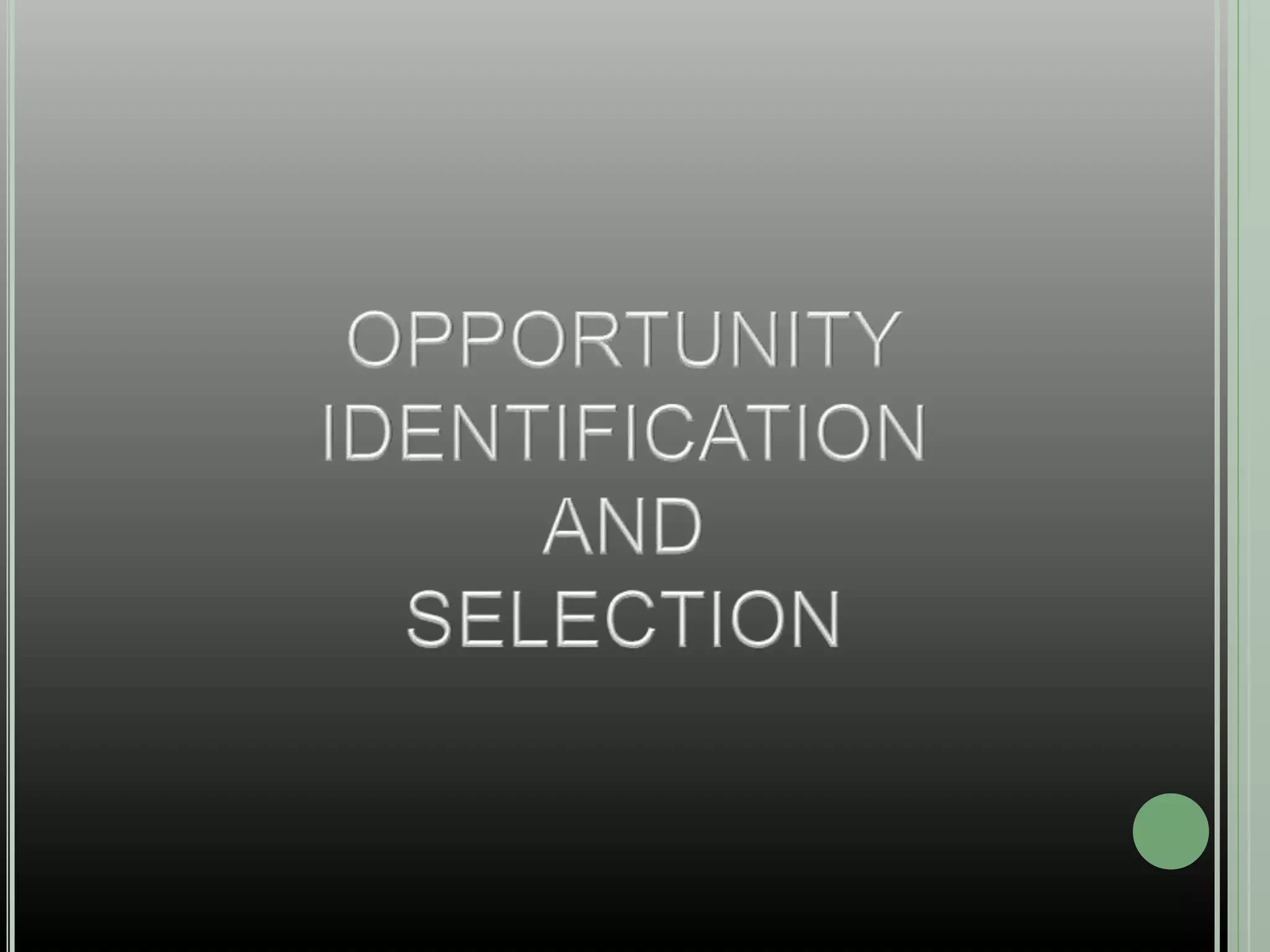 OPPORTUNITY IDENTIFICATION AND SELECTION | PPTX