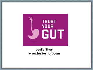 LESLIE SHORT: Trust Your Gut | PPTX