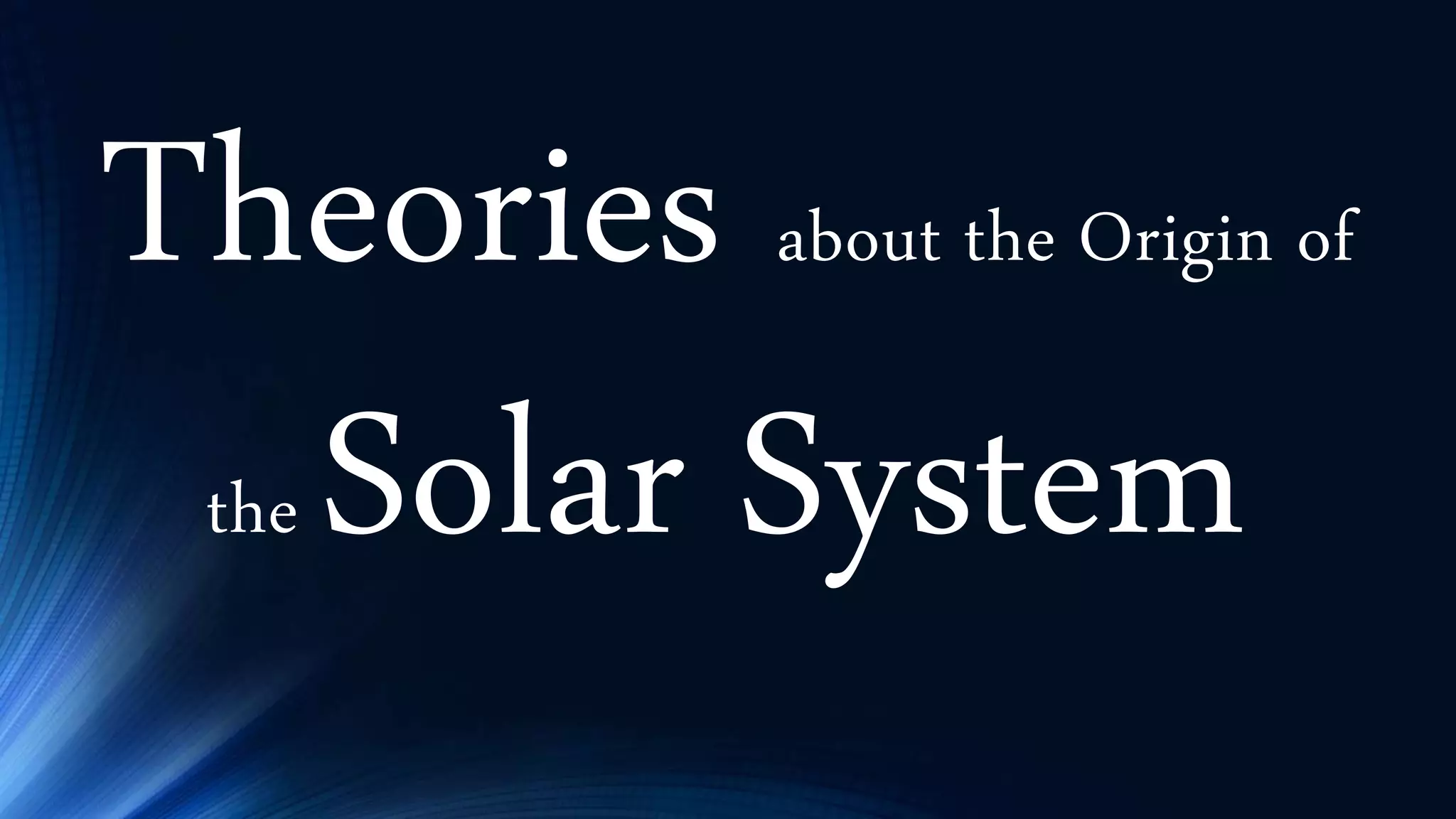 Theories on the origin of the Solar System | PPTX