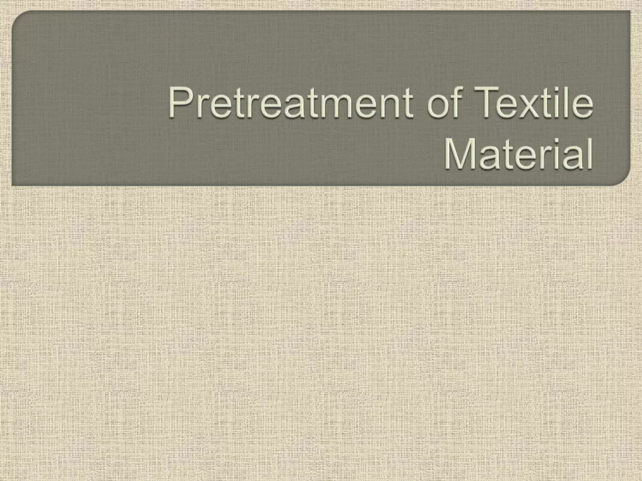 Pretreatment of textile materials | PPTX