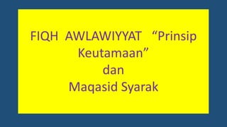 1. FIQH AWLAWIYYAT DAN MAQASID SYRAK | PPTX