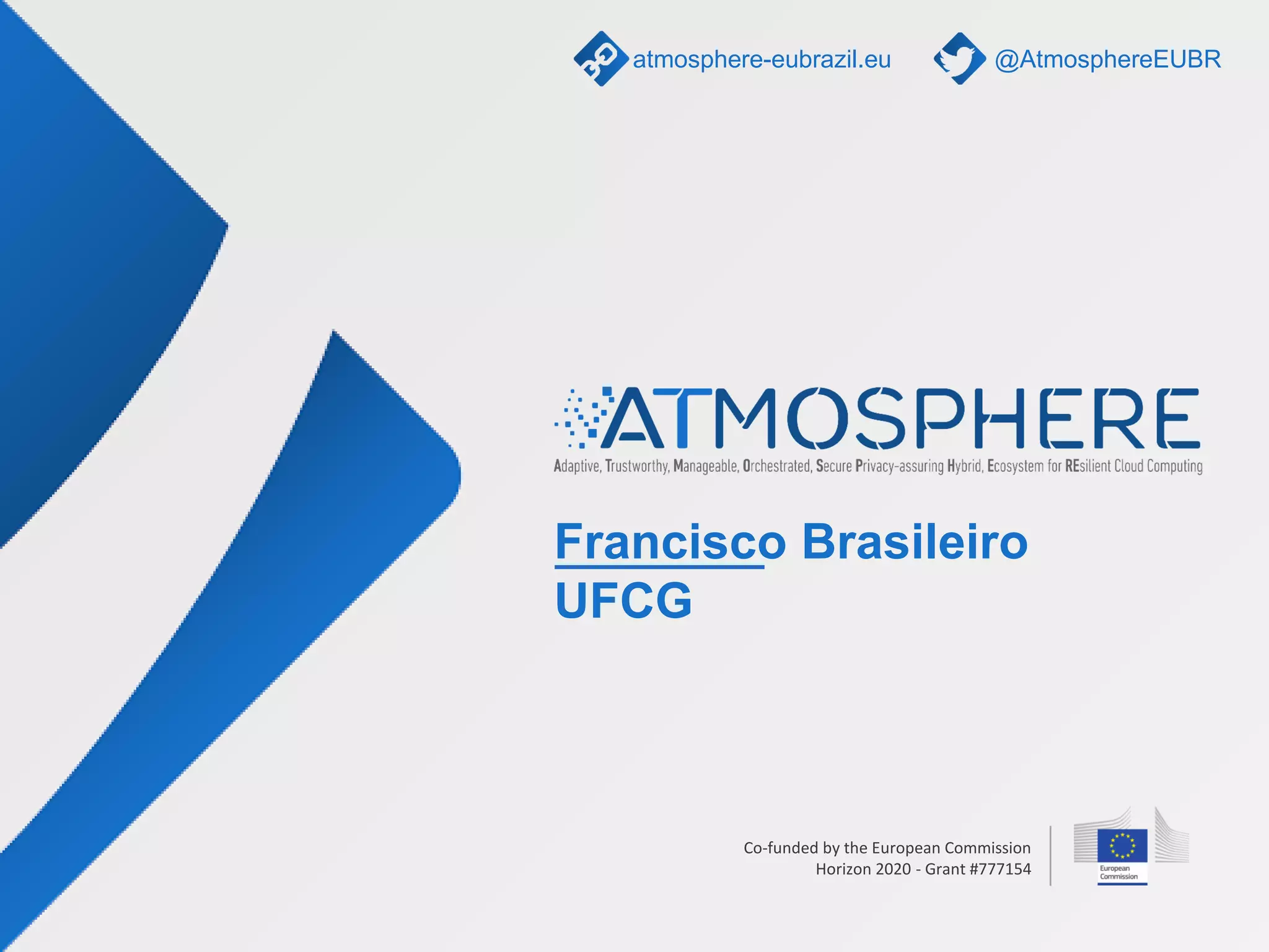 ATMOSPHERE - Adaptive, Trustworthy, Manageable, Orchestrated, Secure ... ATMOSPHERE - Adaptive, Trustworthy, Manageable, Orchestrated, Secure ...