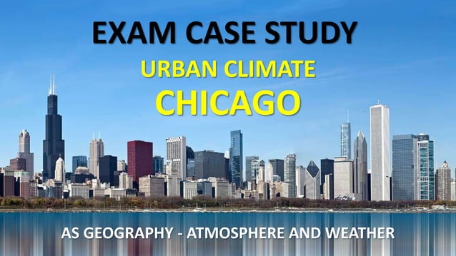 CAMBRIDGE AS GEOGRAPHY - CASE STUDY: URBAN AREA CHICAGO | PPT