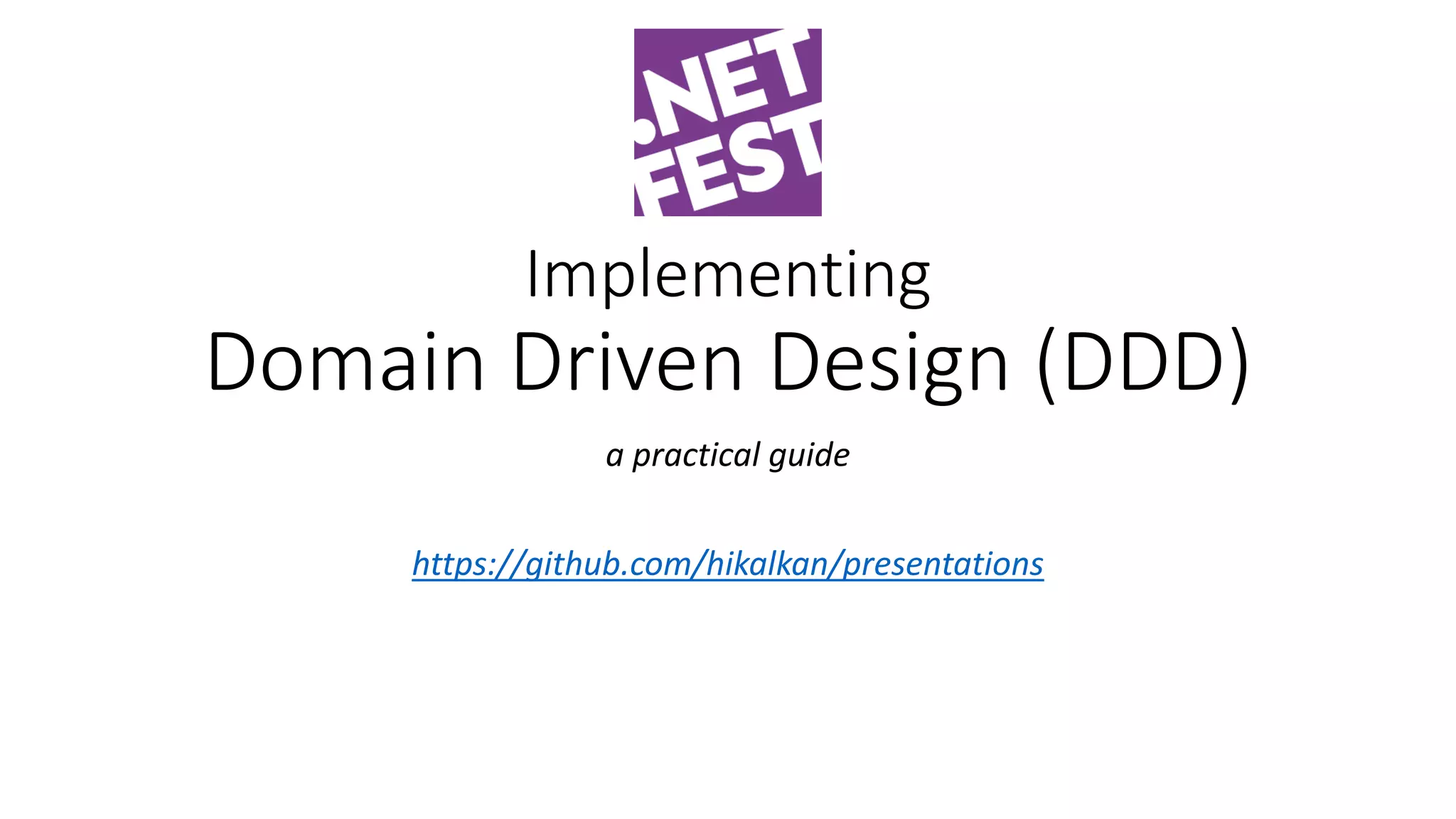 .NET Fest 2019. Halil Ibrahim Kalkan. Implementing Domain Driven Design | PPTX