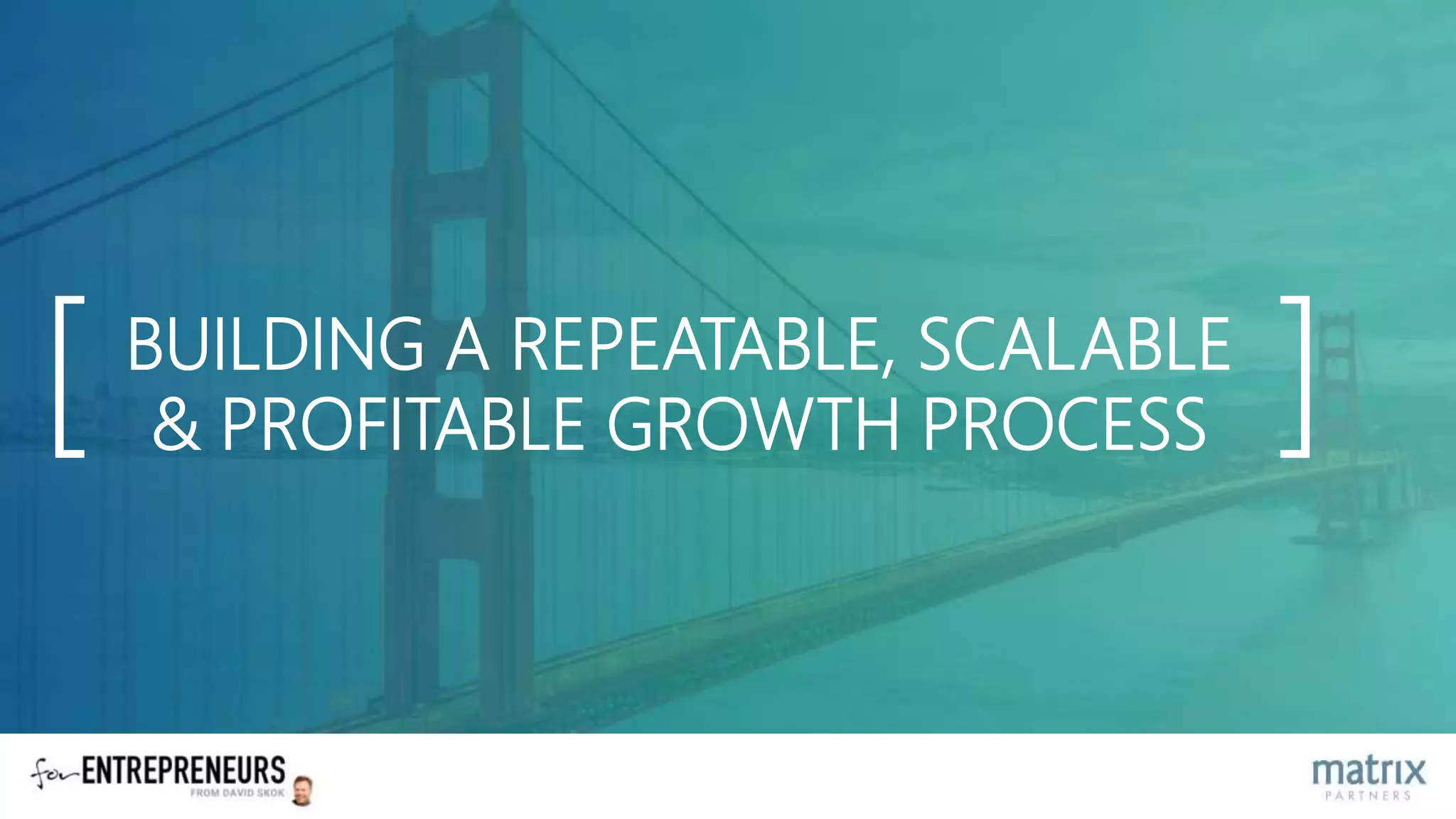 Zero to 100 - Part 2: Building a Repeatable, Scalable Growth Process | PPT