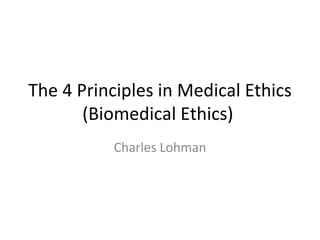 PHI 204 - The 4 Medical Ethics Principles | PPT