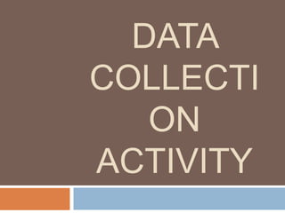 Data Collection Activity | PPTX | Education
