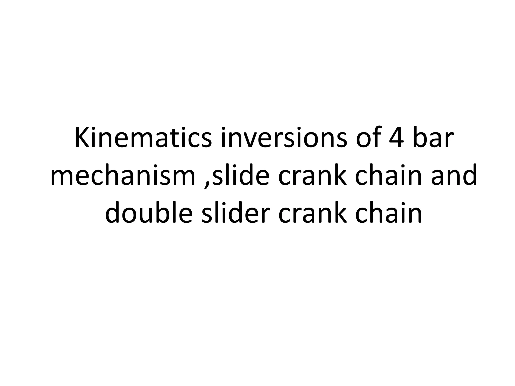 2.kinematics inversions of 4 bar and slide crank chain (1) (1) | PPT