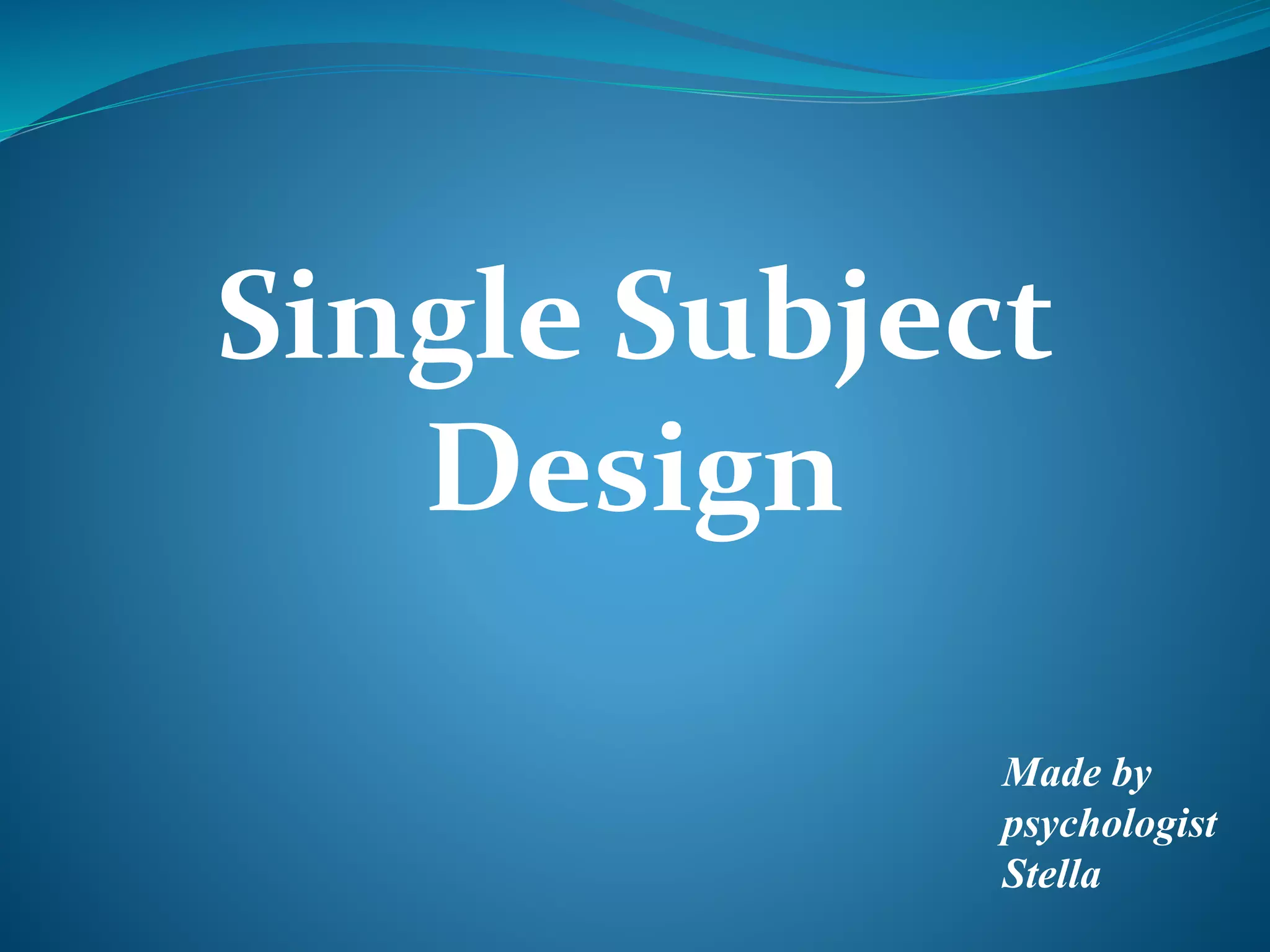 Single Subject Design - Research Design | PPTX