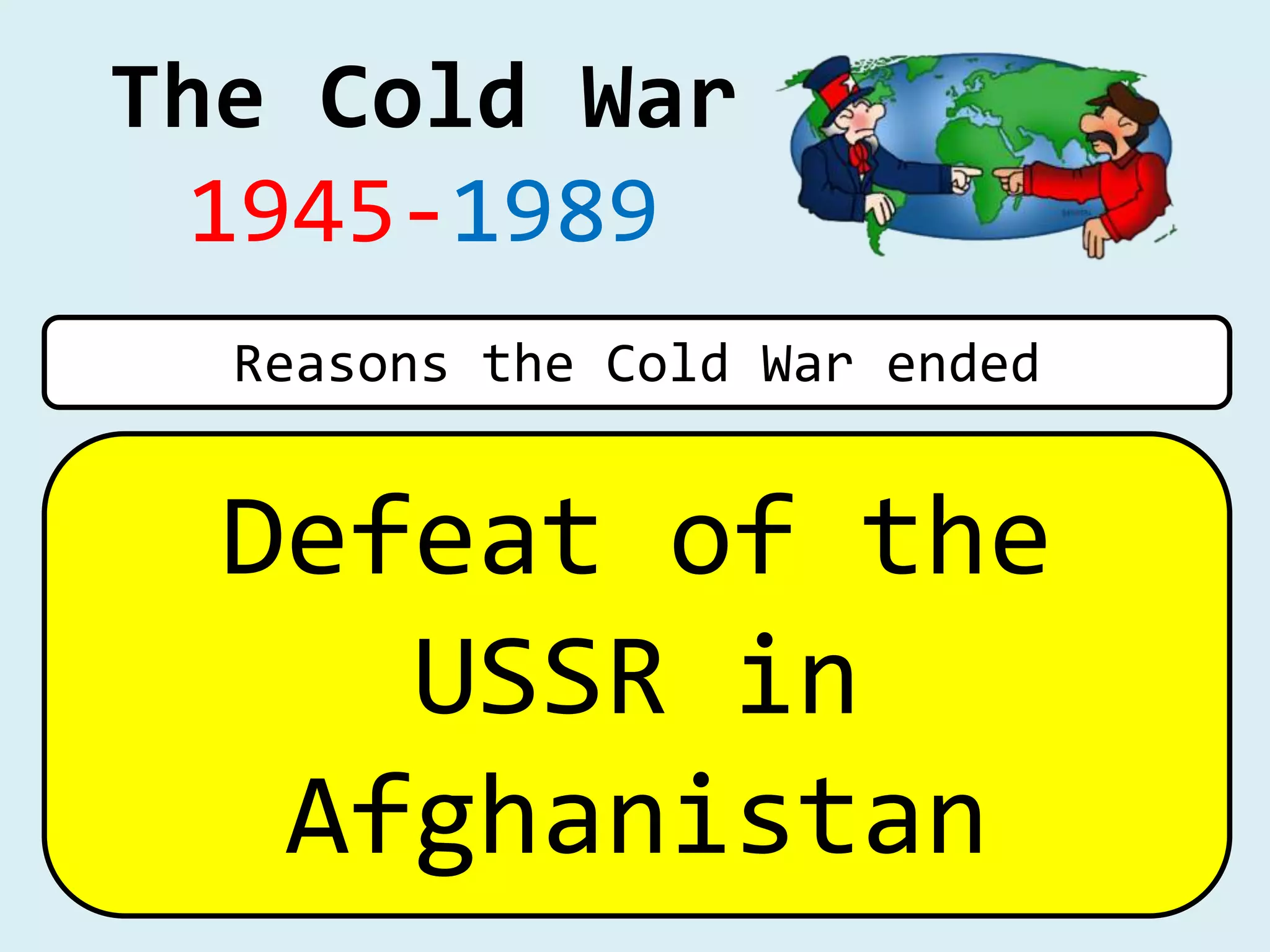 Reasons the Cold War ended - USSR defeat in Afghanistan | PPTX