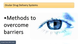 Ocular drug delivery systems (part-2)- Methods to overcome ocular barriers | PPTX