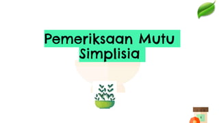 PEMERIKSAAN MUTU SIMPLISIA | PPTX