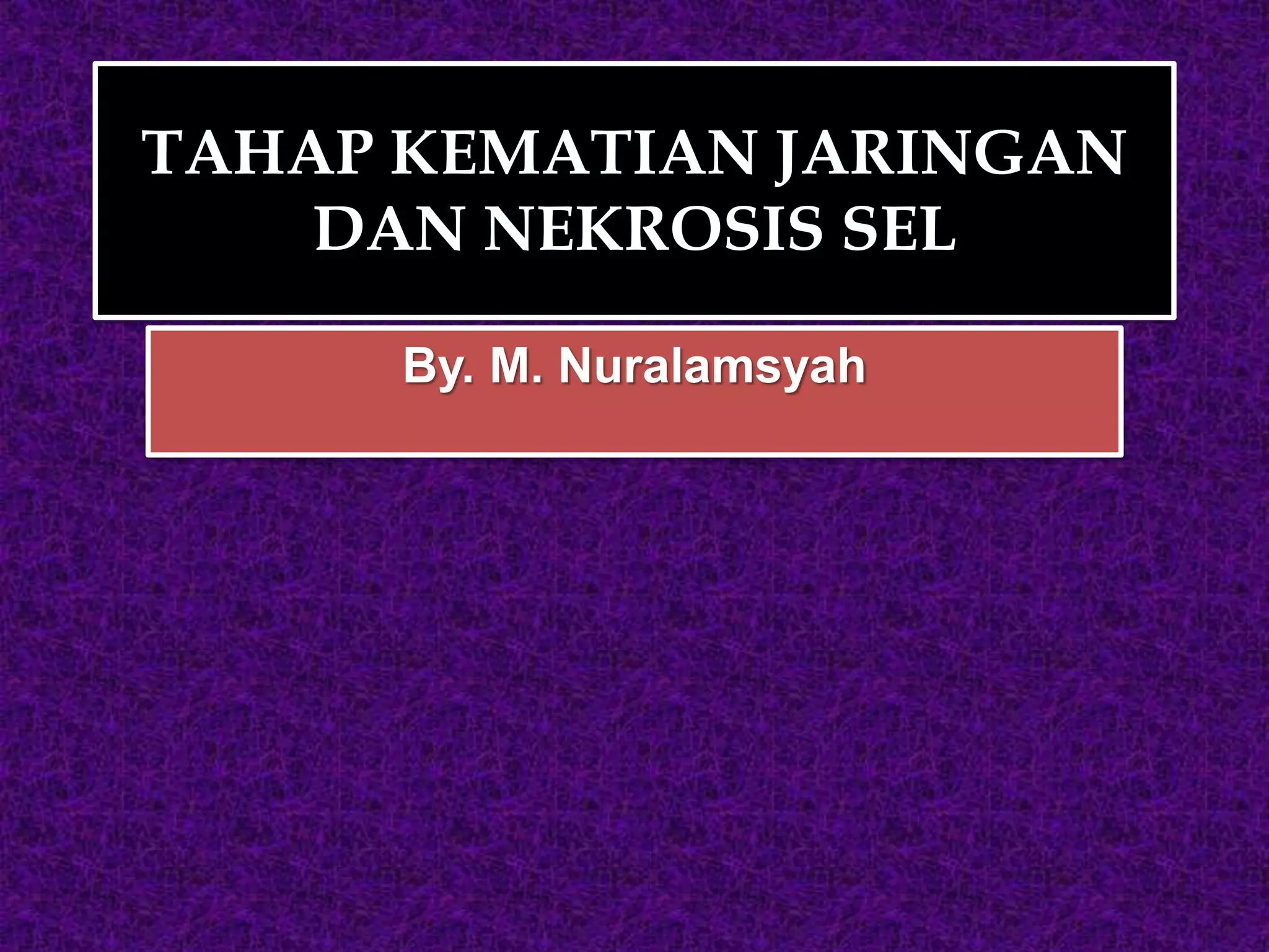 kematian jaringan dan nekrosis sel | PPTX