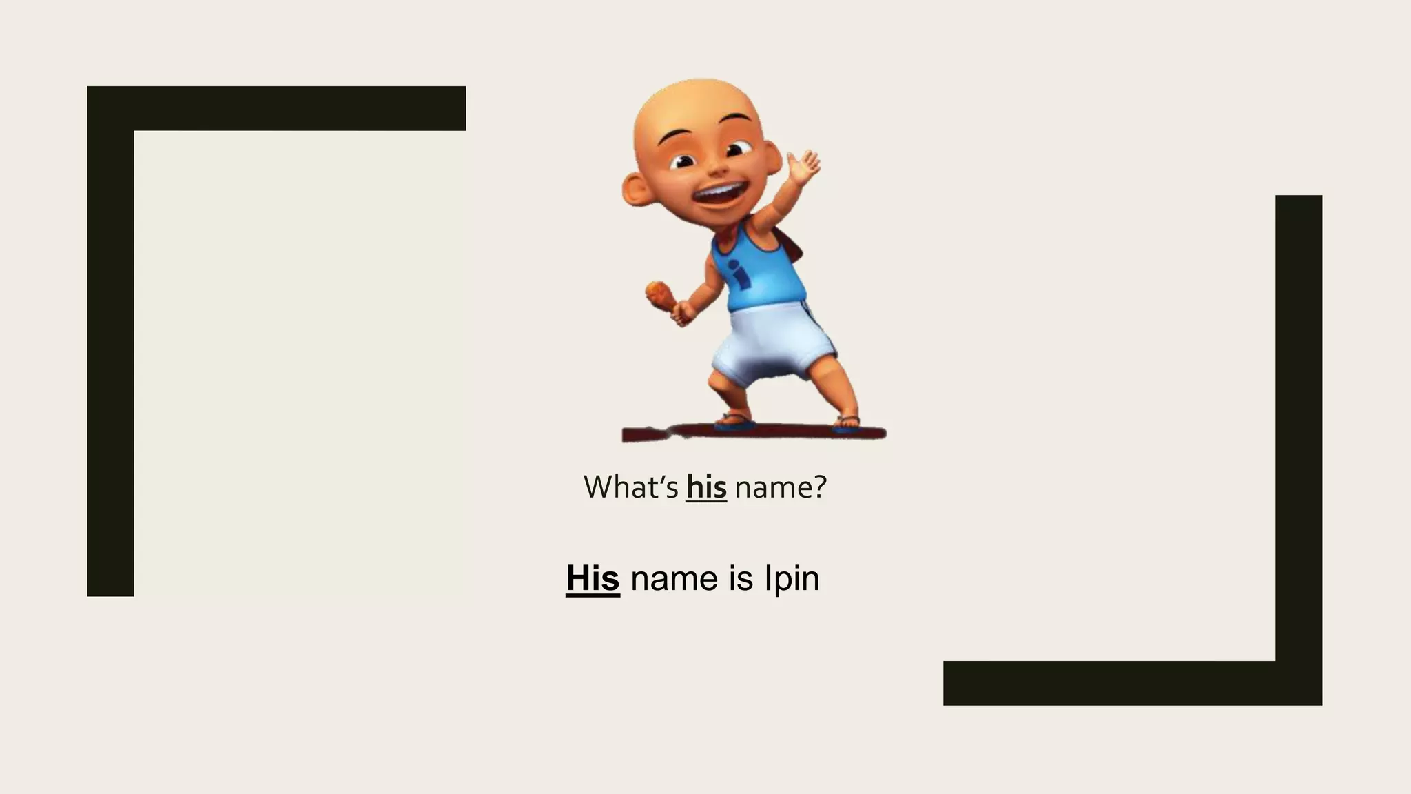 2. What is her or his name.pptx