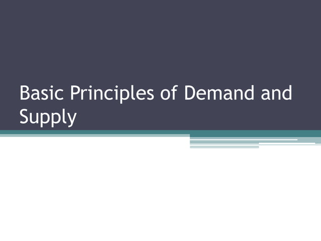 2. BASIC PRINCIPLES OF DEMAND AND SUPPLY.pptx | Business | Business and ...
