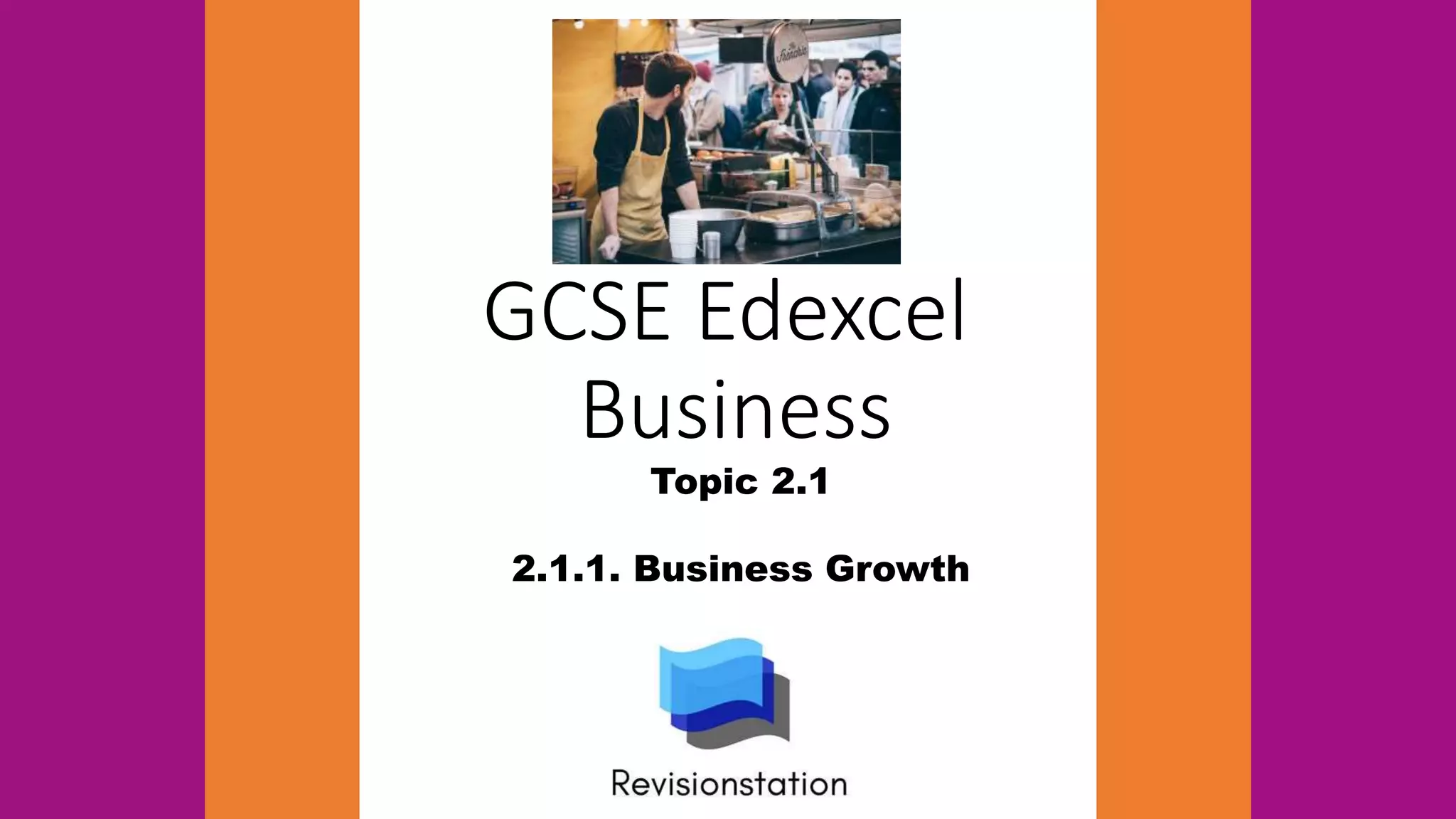Revisionstation: Edexcel GCSE Business 2.1.1 Business growth V2.pptx