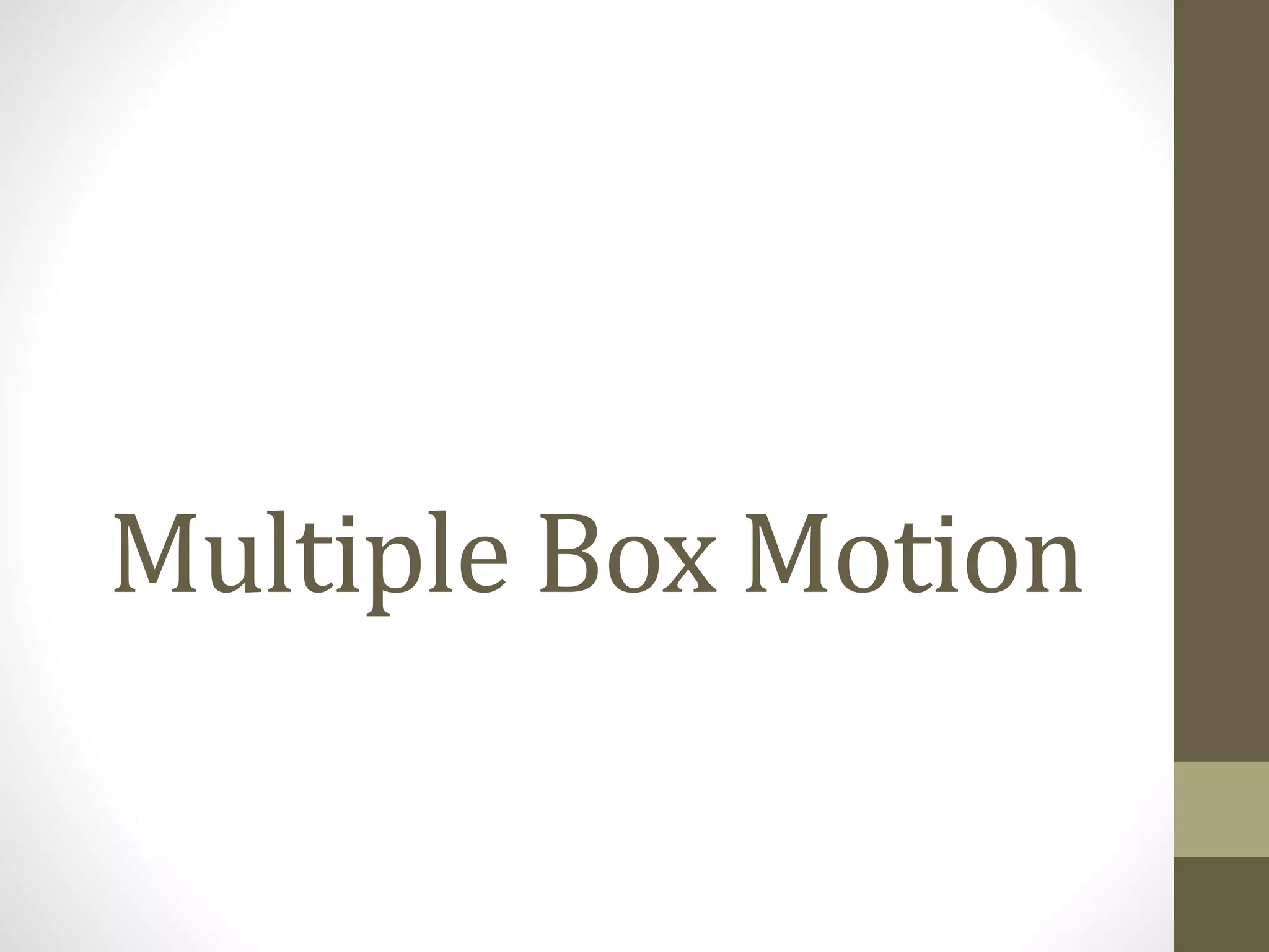 2. Multiple Box Motion.pptx
