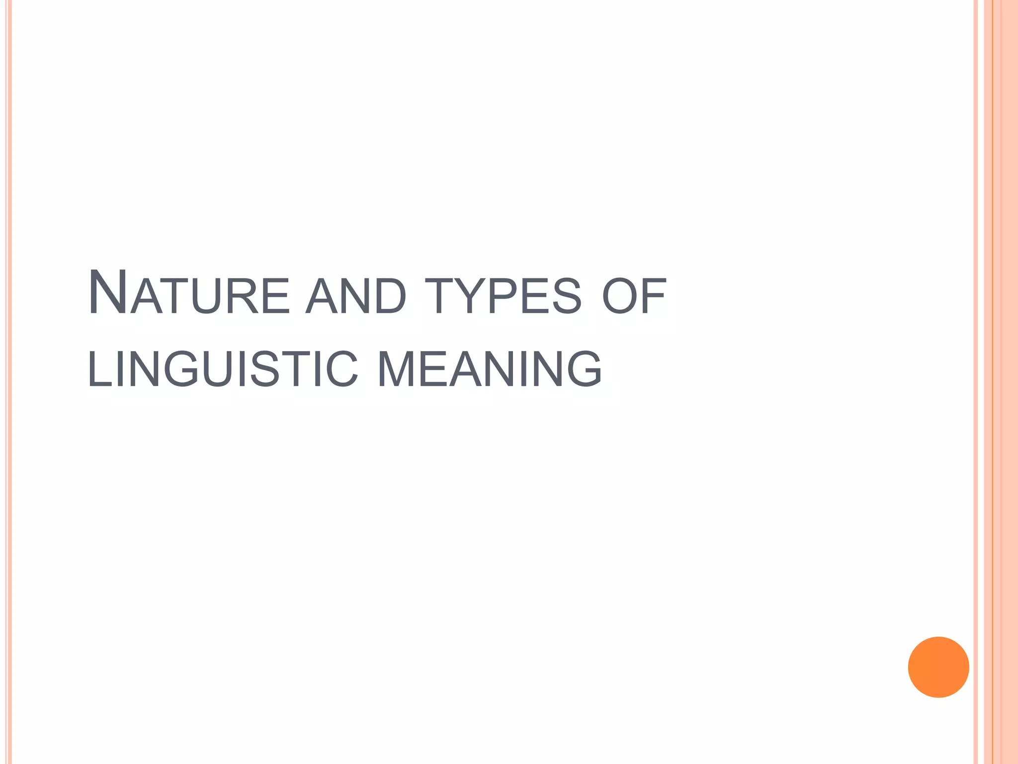2. NATURE AND TYPES OF LINGUISTIC MEANING.ppt
