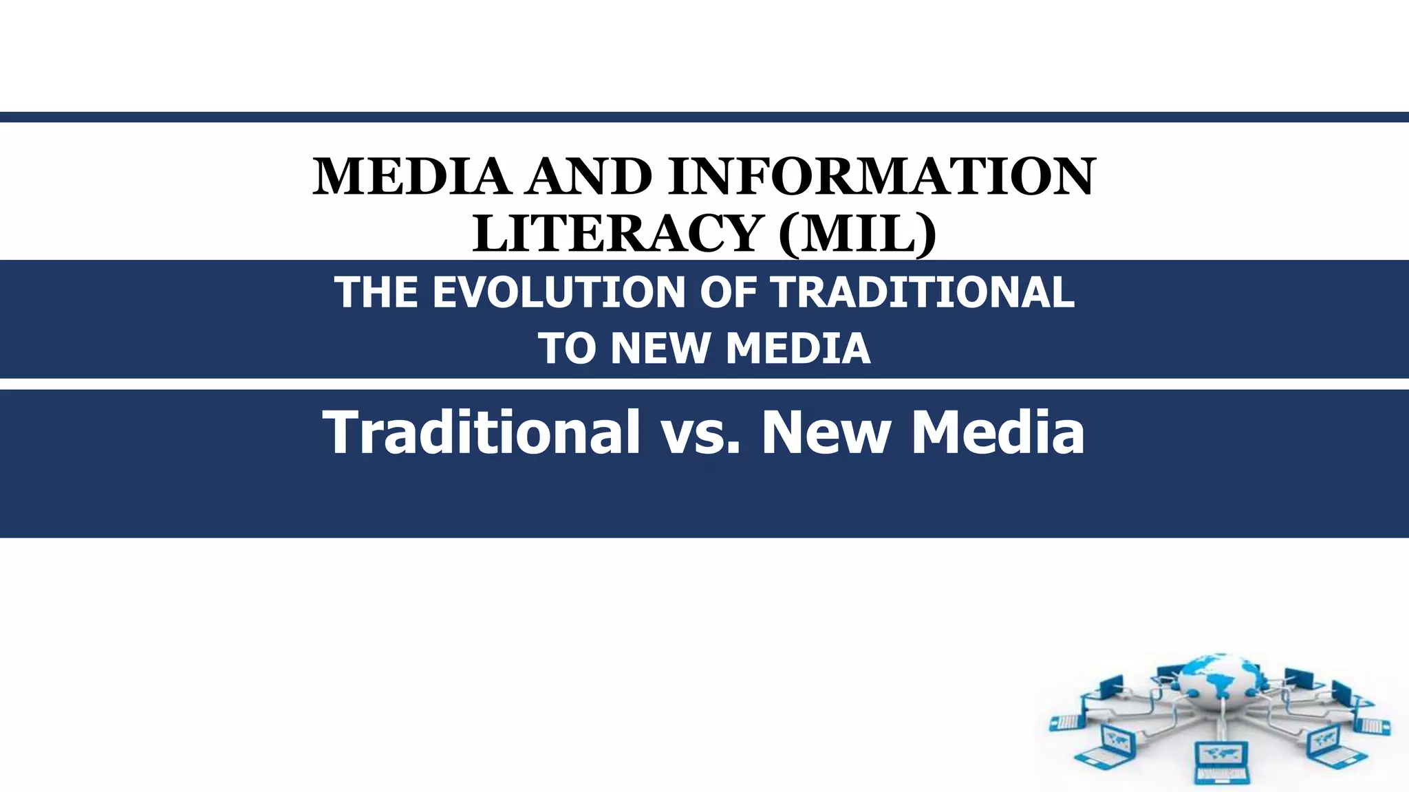 2.MIL 2. The Evolution of Traditional to New Media Traditional vs. New ...