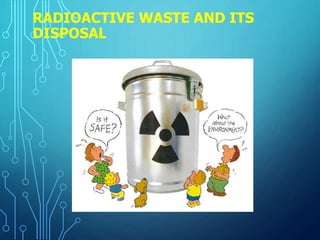2. Radioactive Waste And Its Disposal-1.pptx
